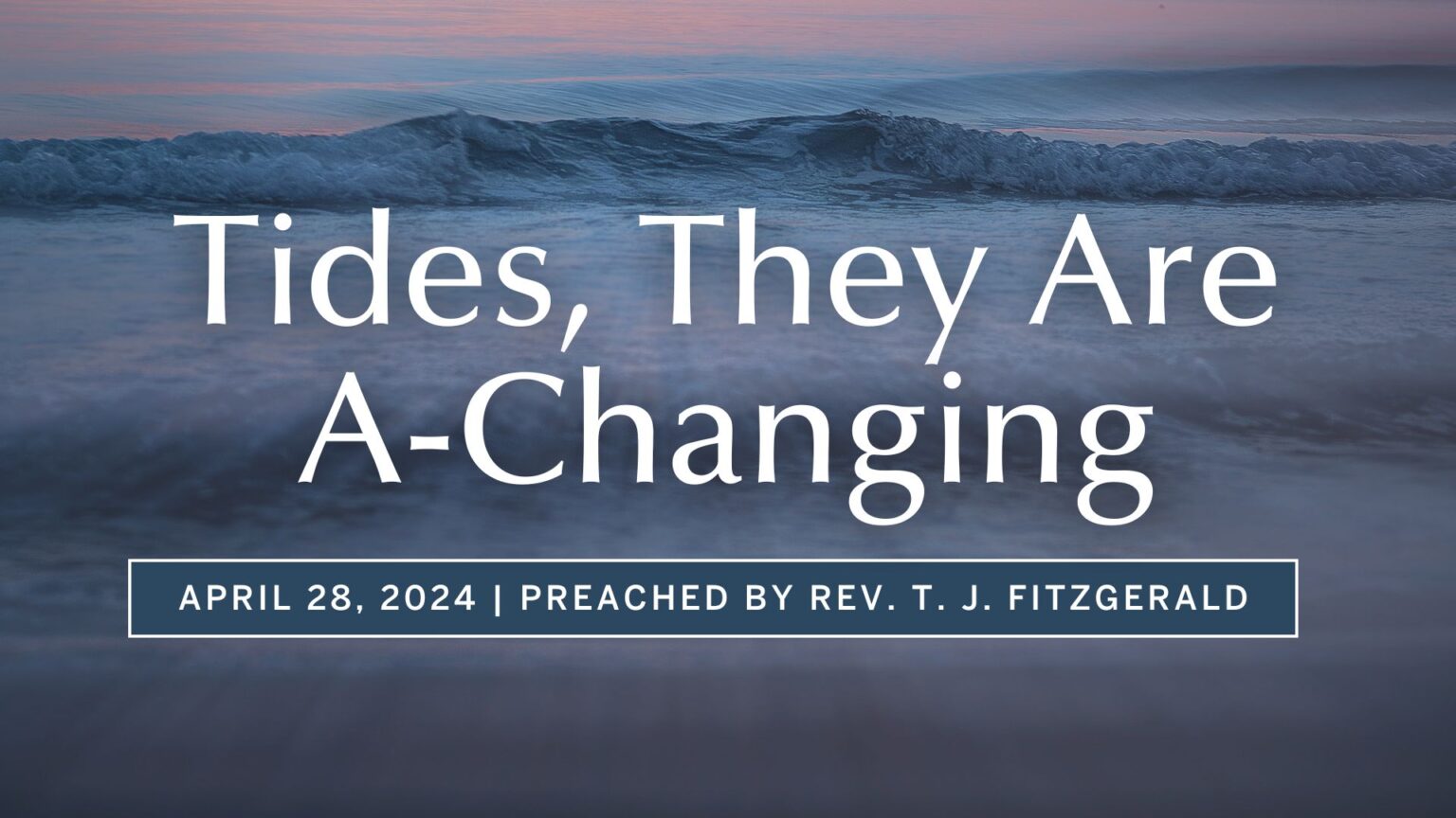 Tides They Are A-Changing | Rev. T. J. FitzGerald | Theme Year Wrap-Up ...