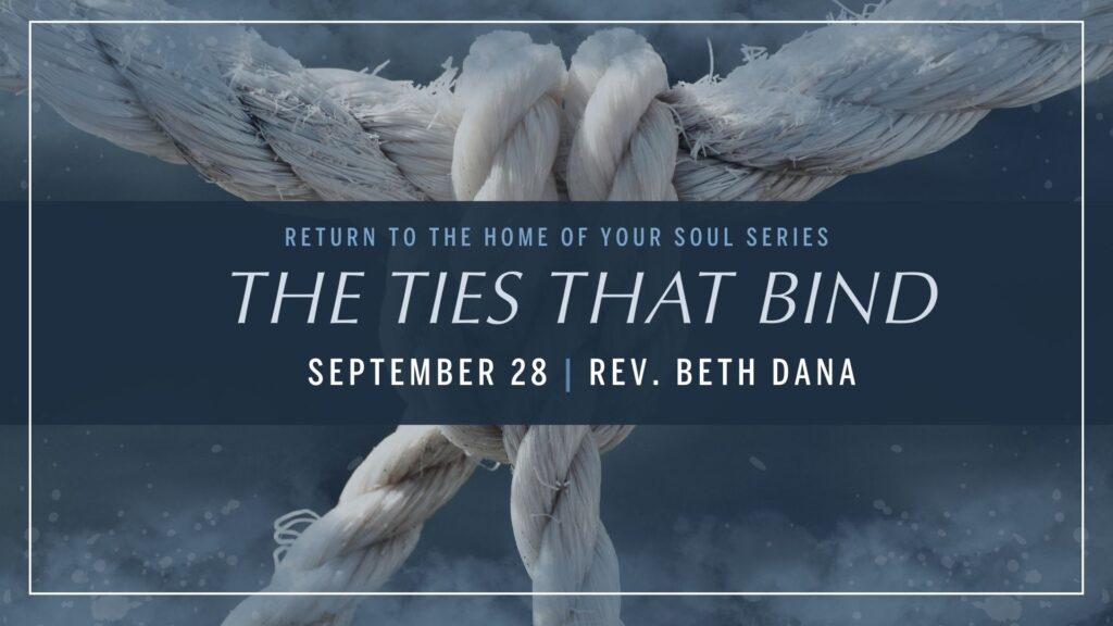The Ties That Bind | Return to the Home of Your Soul | Rev. Beth Dana ...